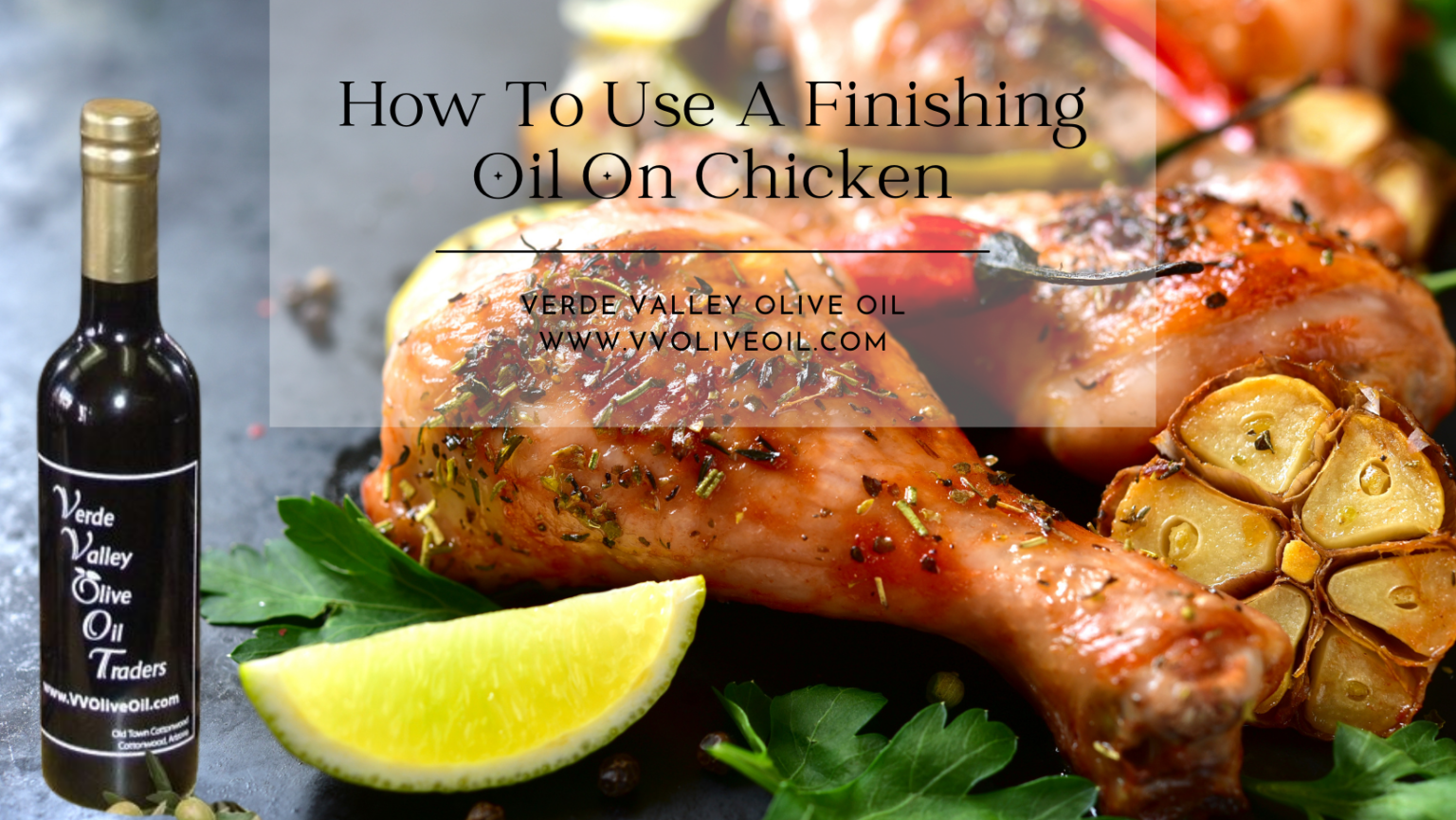 How To Use A Finishing Oil On Chicken - Verde Valley Olive Oil Traders ...